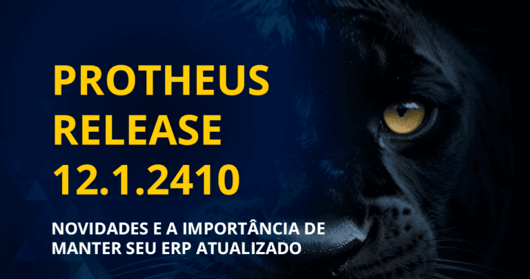 Protheus 12.1.2410: Novidades e a Importância de Manter seu ERP ...